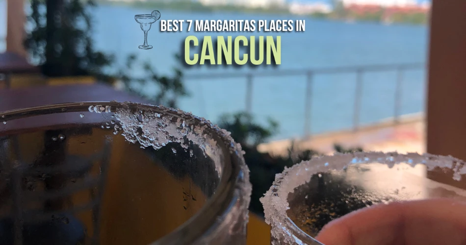 Best margaritas in Cancun, Cancun, Places To Visit In Cancun